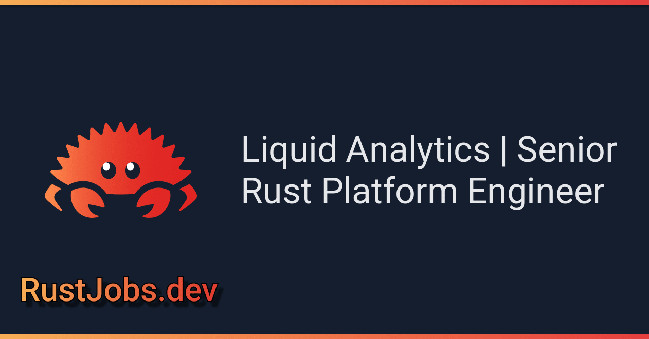 Liquid Analytics | Senior Rust Platform Engineer | RustJobs.dev Liquid Analytics | Senior Rust Platform Engineer | RustJobs.dev